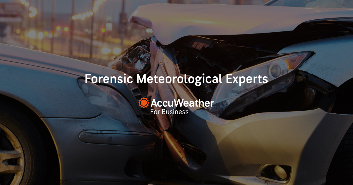 Forensic Weather Reports & Meteorology | AccuWeather for Business